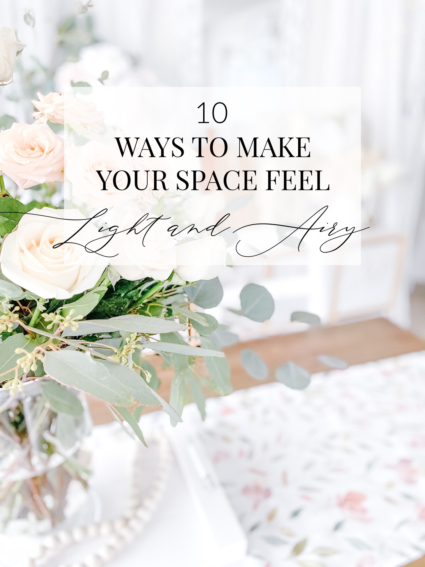 10 WAYS TO MAKE YOUR SPACE FEEL LIGHT AND AIRY