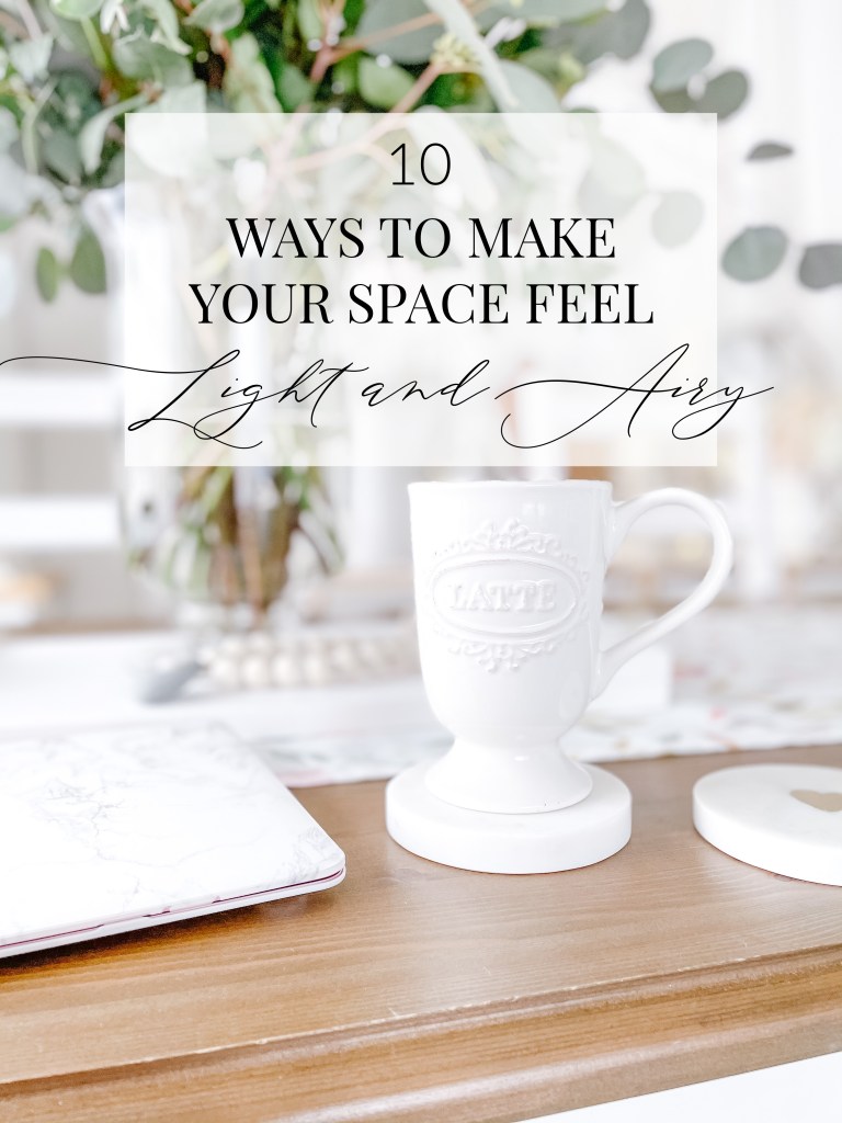 10 WAYS TO MAKE YOUR SPACE FEEL LIGHT AND AIRY